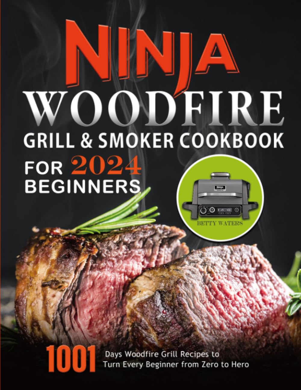 Ninja Woodfire Grill & Smoker Cookbook for Beginners 2024: 1001 Days ...