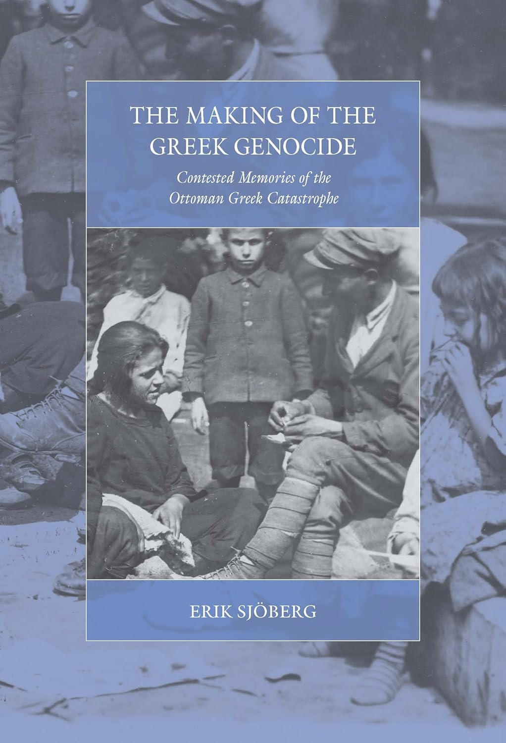 The Making of the Greek Genocide: Contested Memories of the Ottoman ...