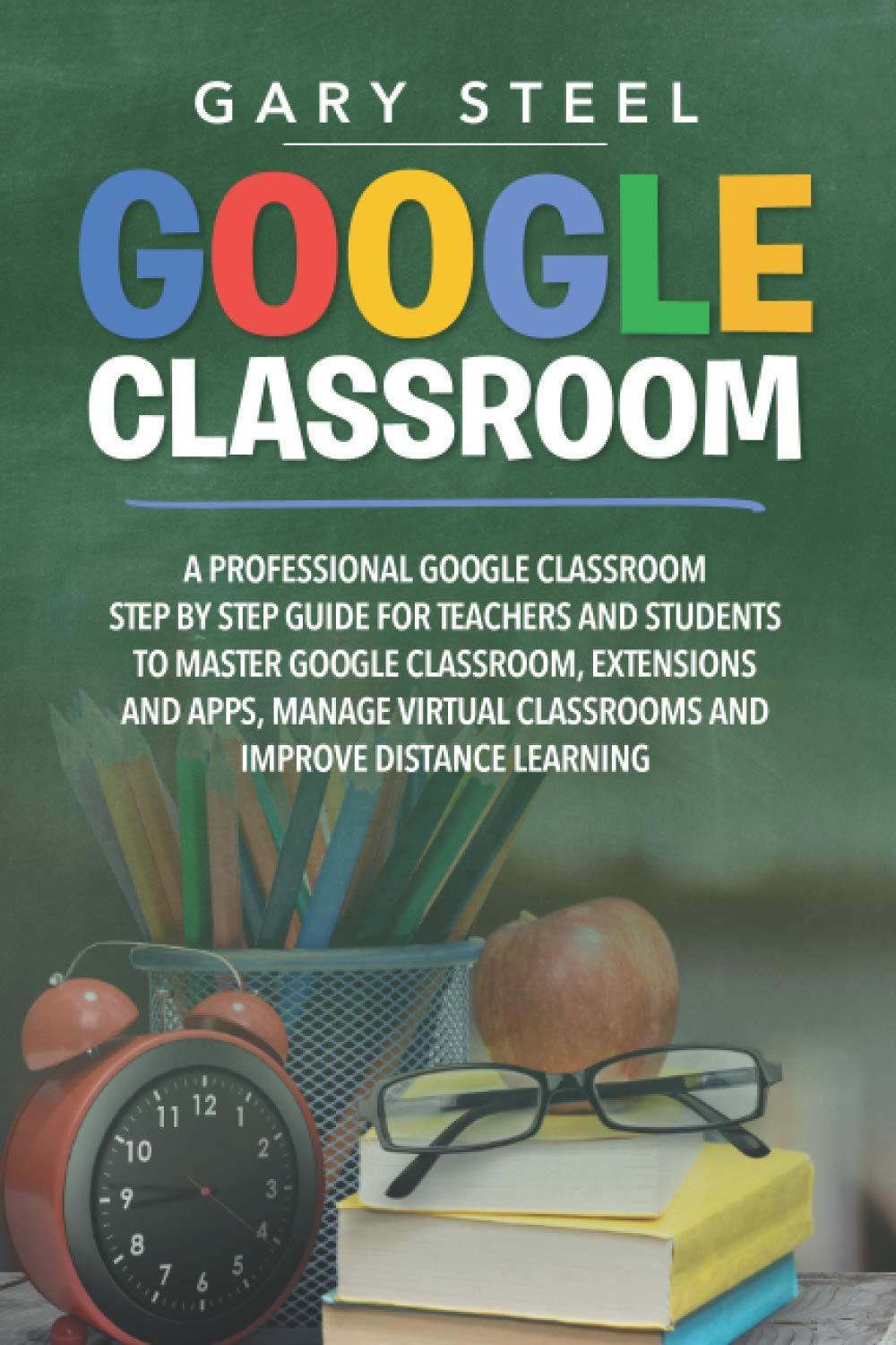 Google Classroom: A Professional Google Classroom Step by Step Guide ...
