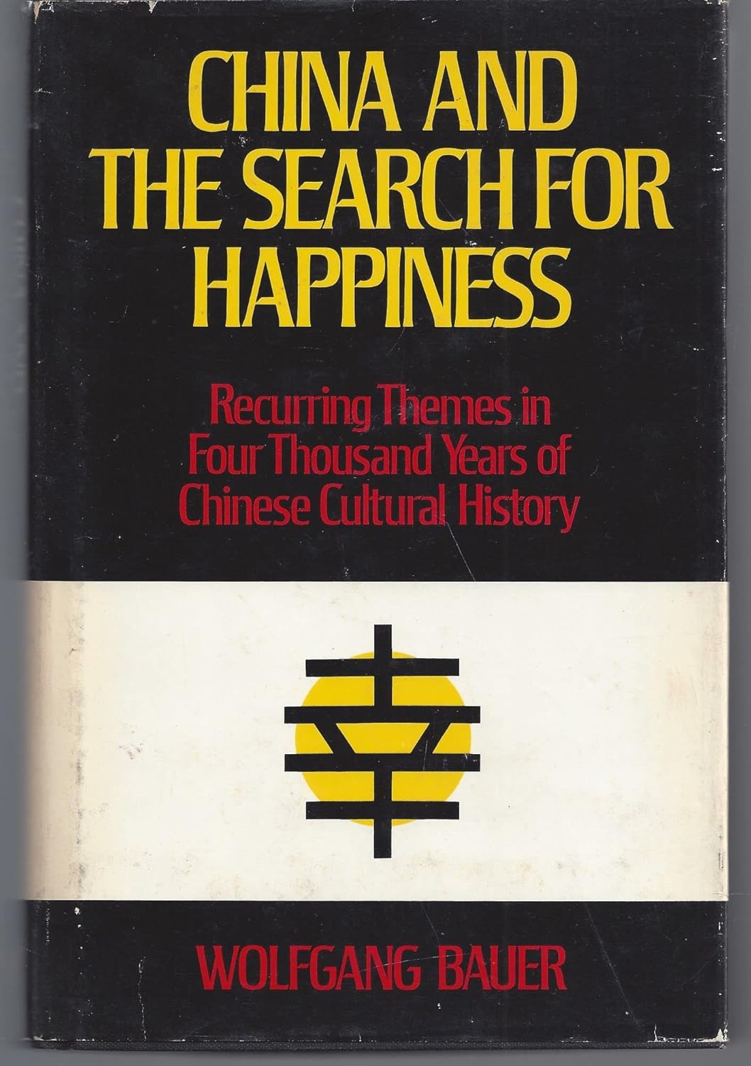 China and the Search for Happiness: Recurring Themes in Four Thousand ...