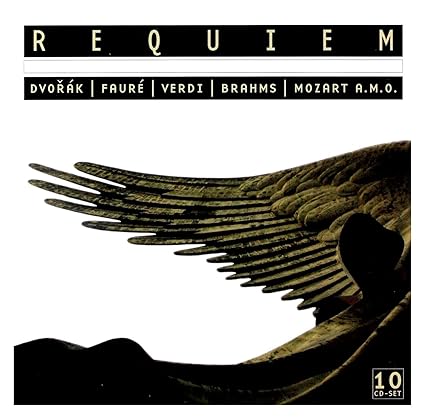 Requiem : Wolfgang Amadeus Mozart, Antonin Dvorak, Gabriel Faure ...