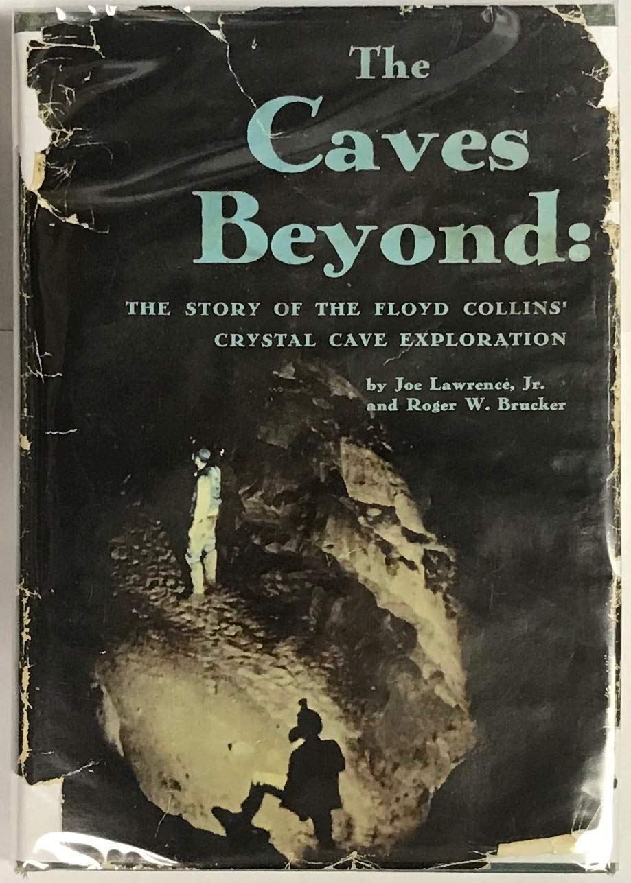 THE CAVES BEYOND: The Story of the Floyd Collins'' Crystal Cave ...