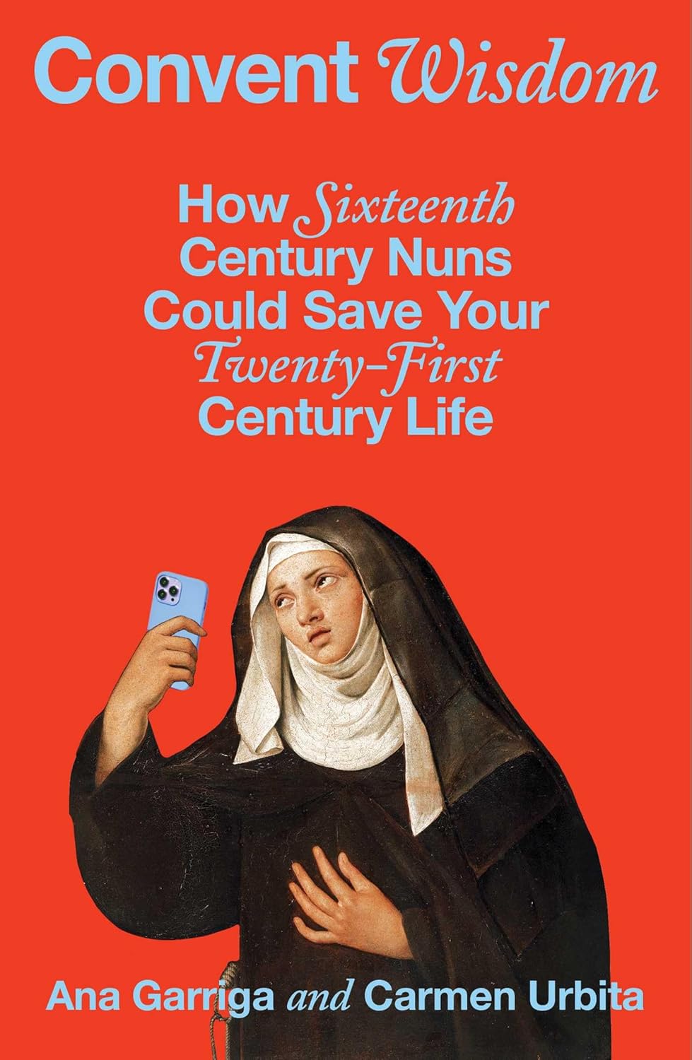 Amazon.com: Convent Wisdom: How Sixteenth-Century Nuns Could Save Your ...
