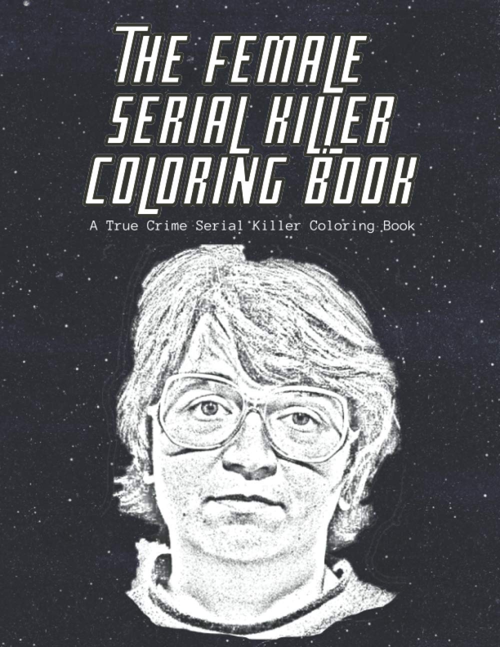 Buy The Female Serial Killer Coloring Book A True Crime Serial Killer ...