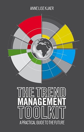 The Trend Management Toolkit: A Practical Guide to the Future: Kjaer, A ...