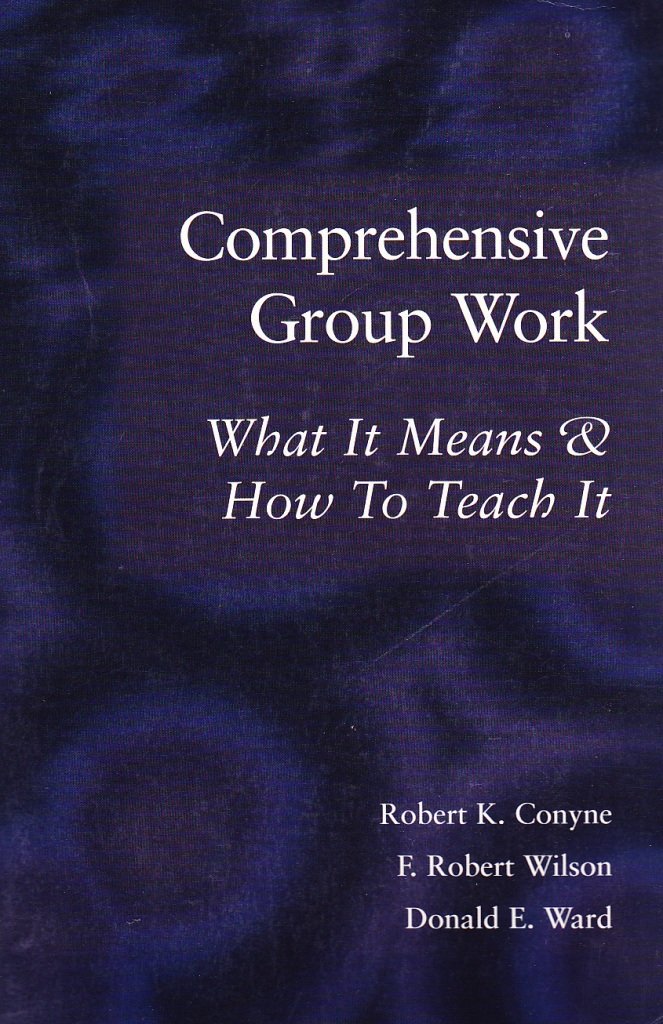 Comprehensive Group Work: What It Means & How to Teach It: Conyne ...