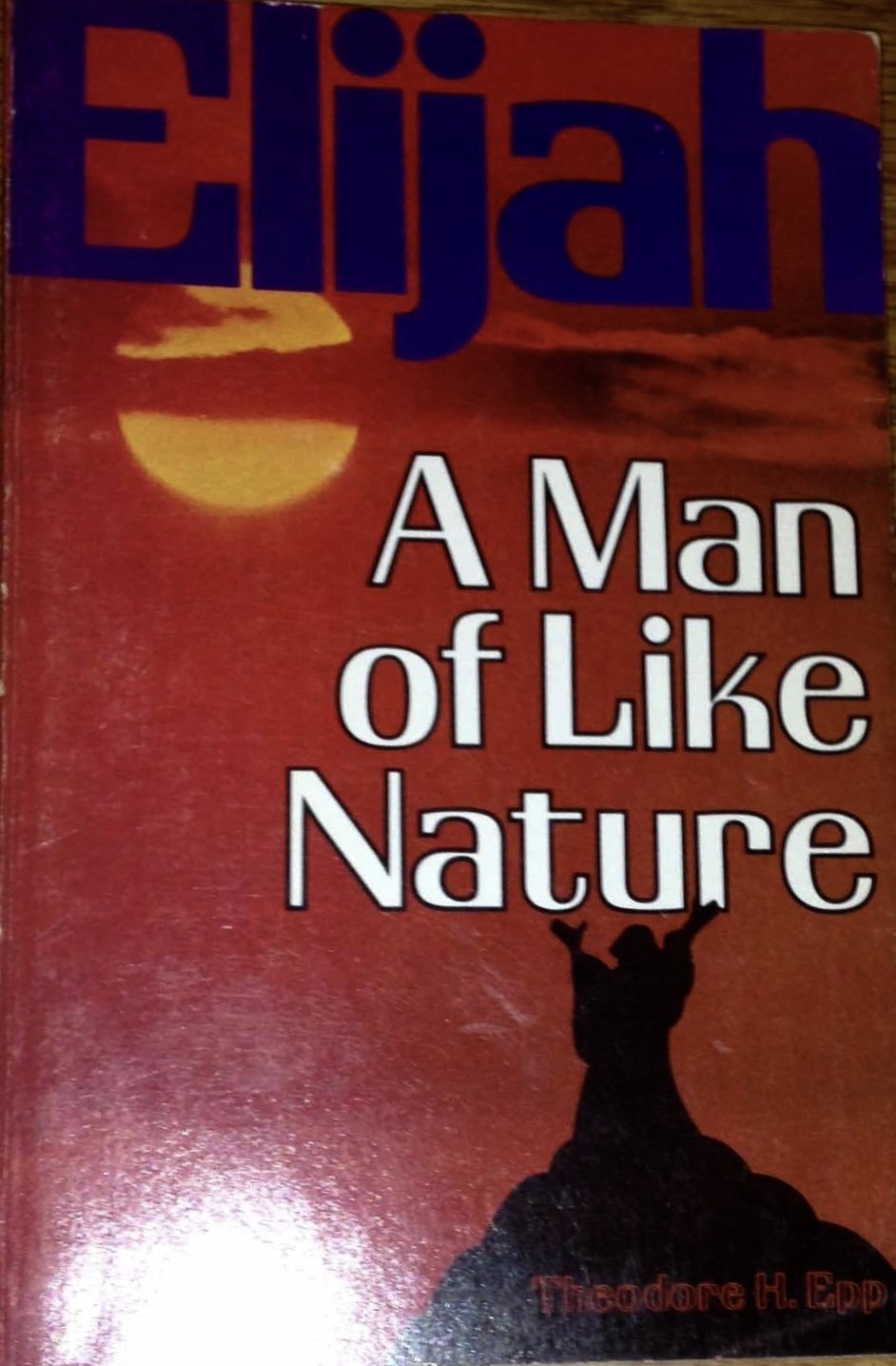Elijah A Man of Like Nature: theodore h epp: 9780847412976: Amazon.com ...