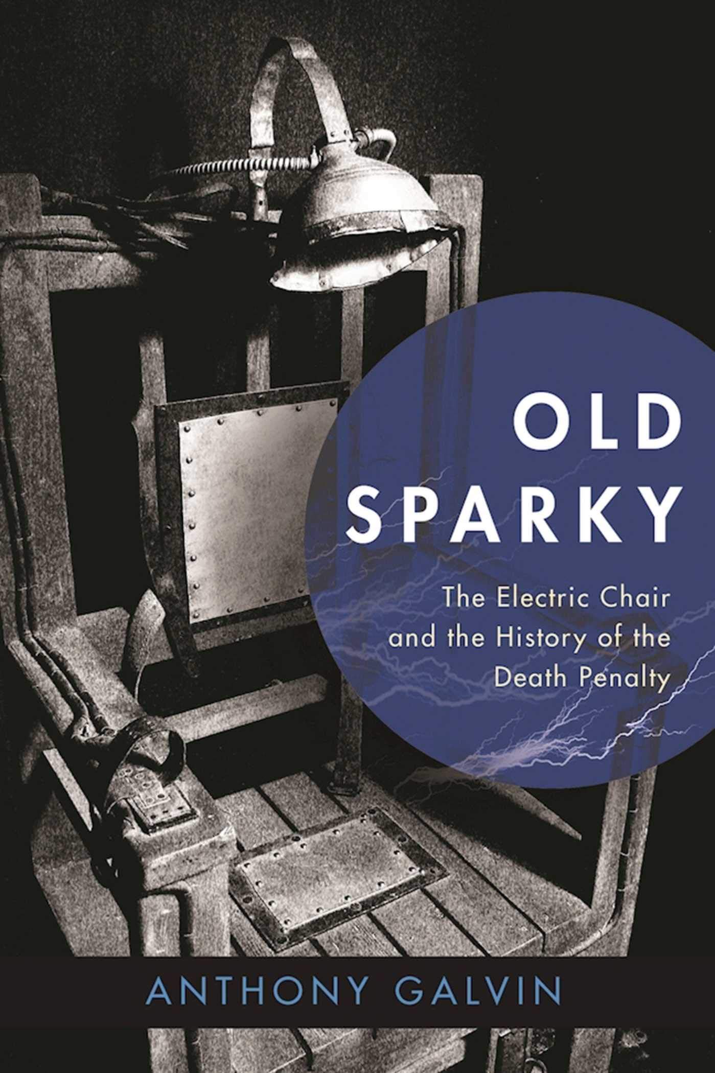 Old Sparky: The Electric Chair and the History of the Death Penalty ...