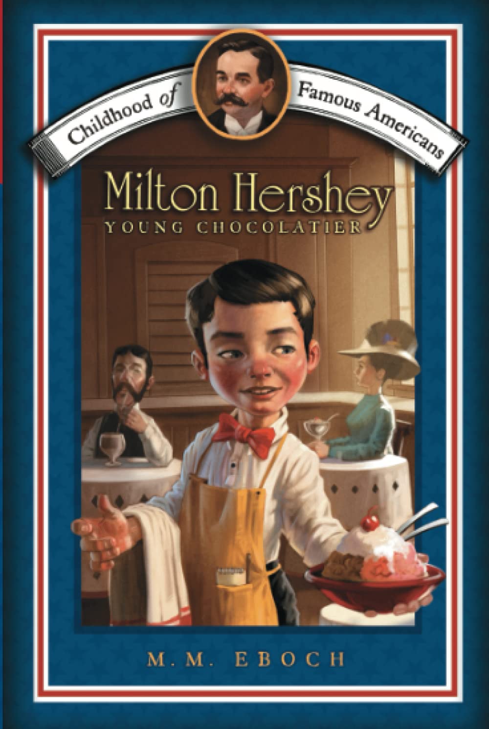Milton Hershey: Young Chocolatier (Childhood of Famous Americans ...