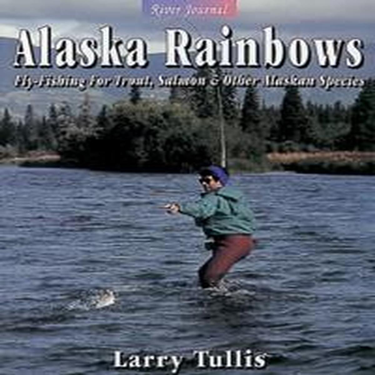 Alaska Rainbows: Fly-Fishing for Trout and Salmon & Other Alaskan ...