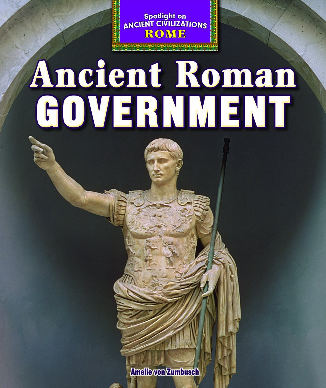 Ancient Roman Government (Spotlight on Ancient Civilizations: Rome, 3 ...