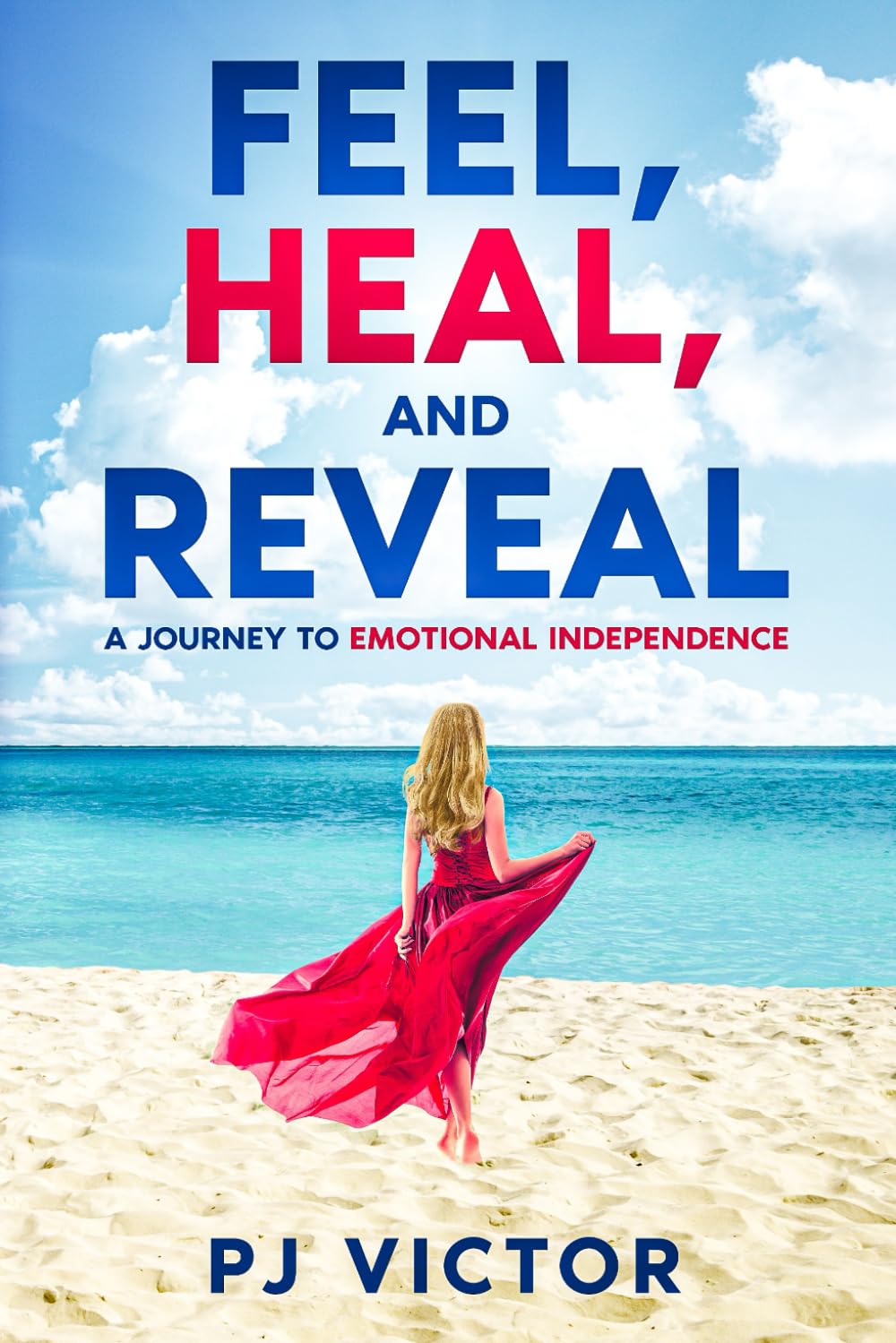 Feel, Heal, and Reveal: A Journey to Emotional Independence: Victor, PJ ...