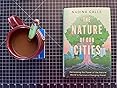 Nature of Our Cities, The: Harnessing the Power of the Natural World to ...