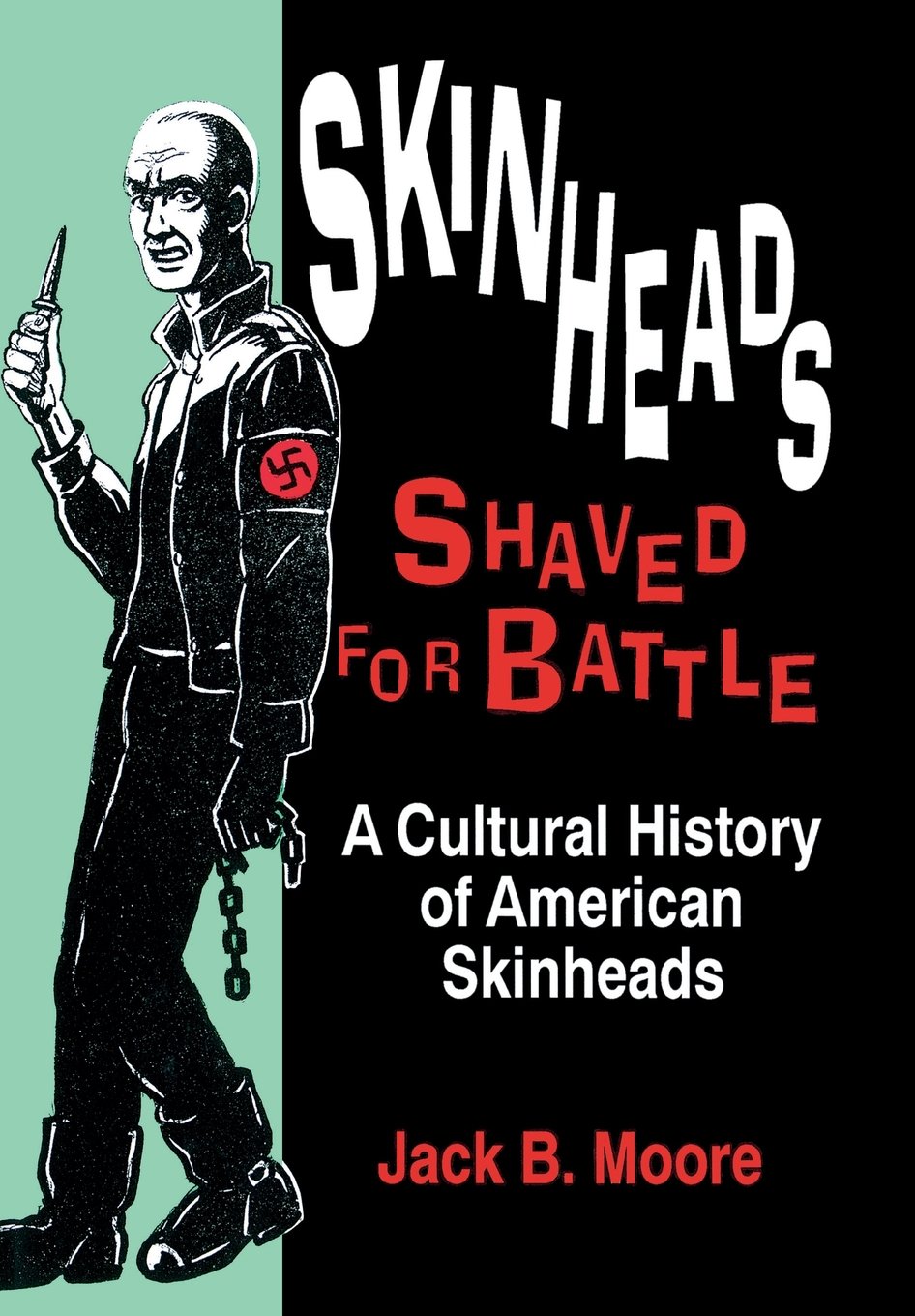 Skinheads Shaved For Battle: A Cultural History of American Skinheads ...