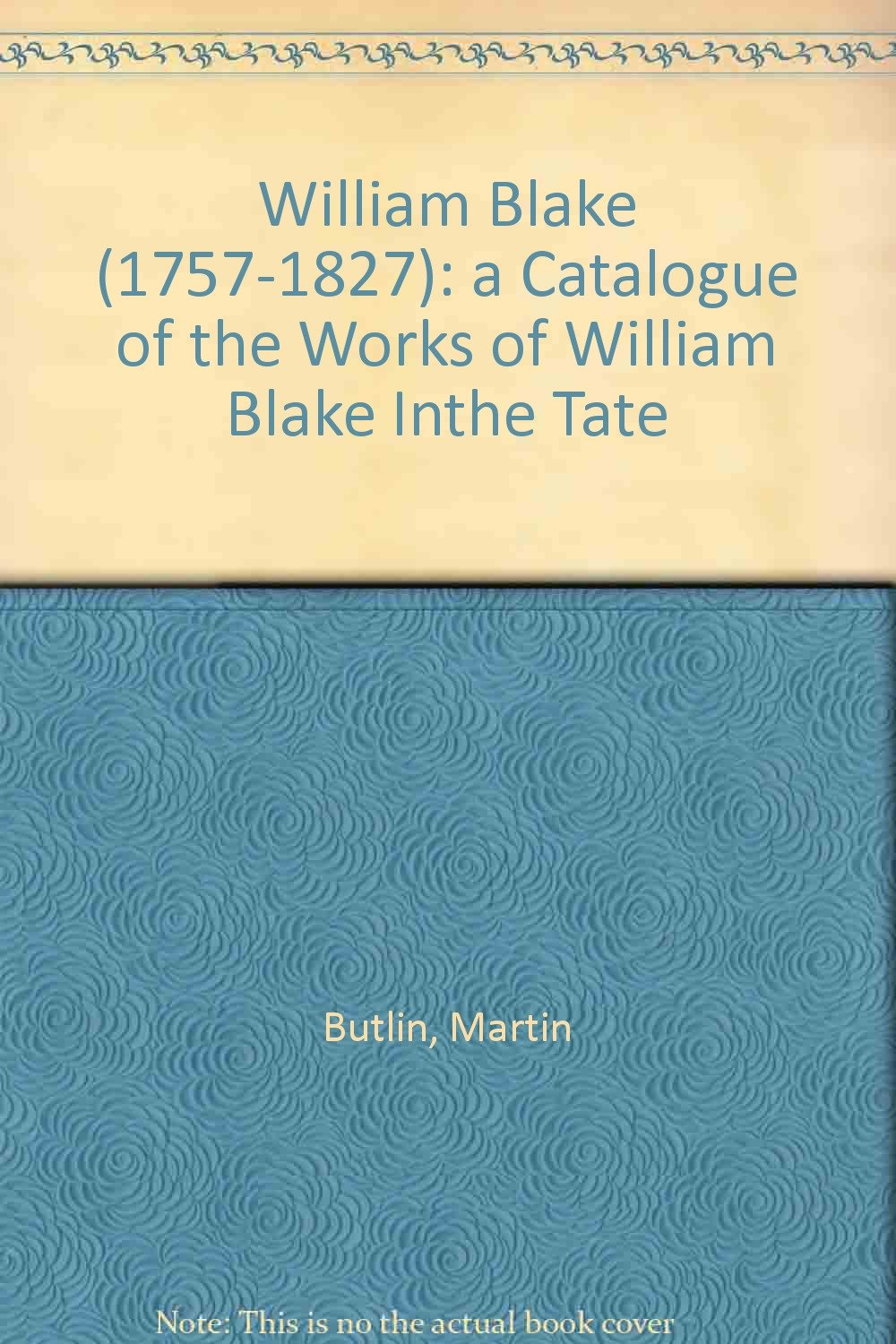 William Blake (1757-1827): a Catalogue of the Works of William Blake ...