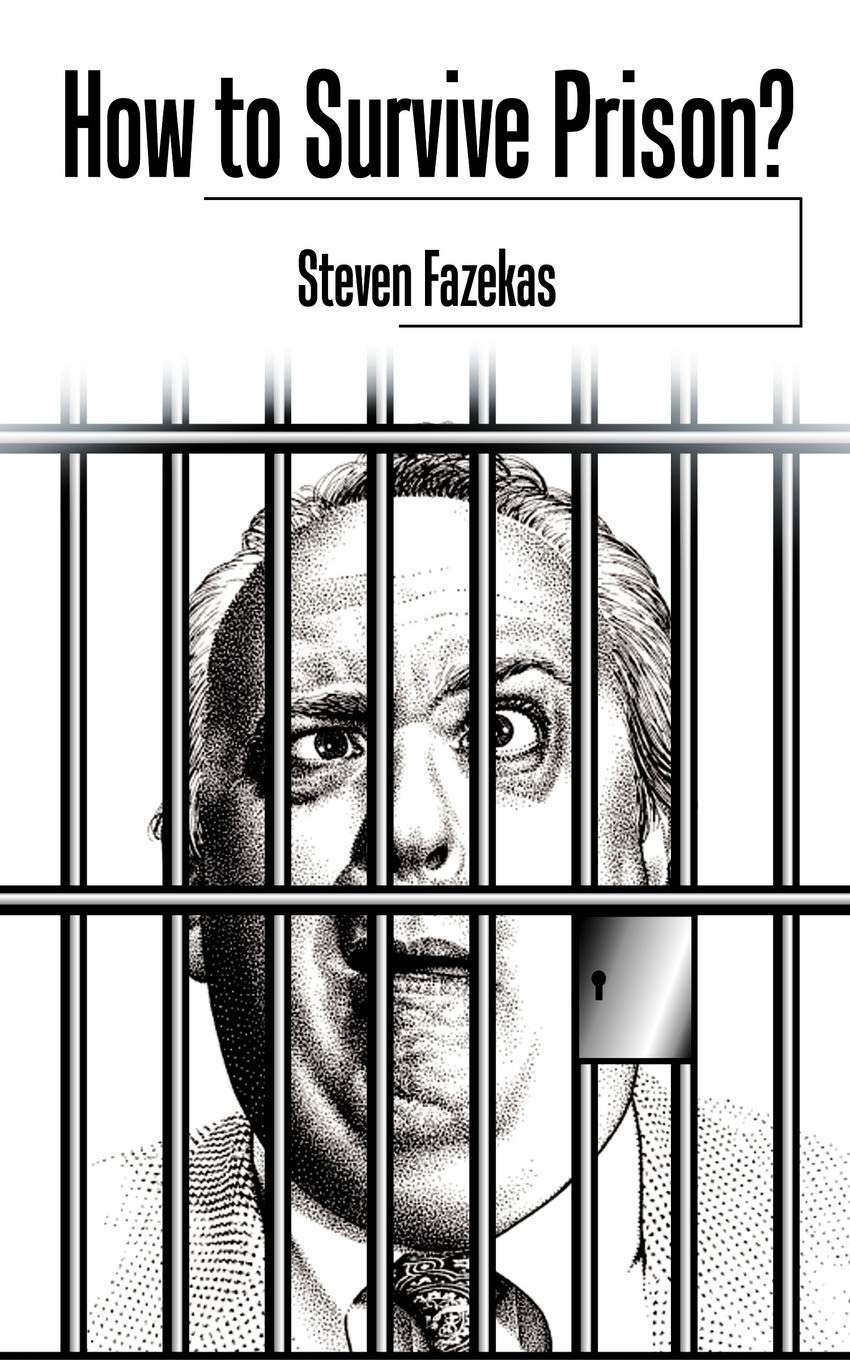How to Survive Prison?: Fazekas, Steven: 9781452014524: Amazon.com: Books
