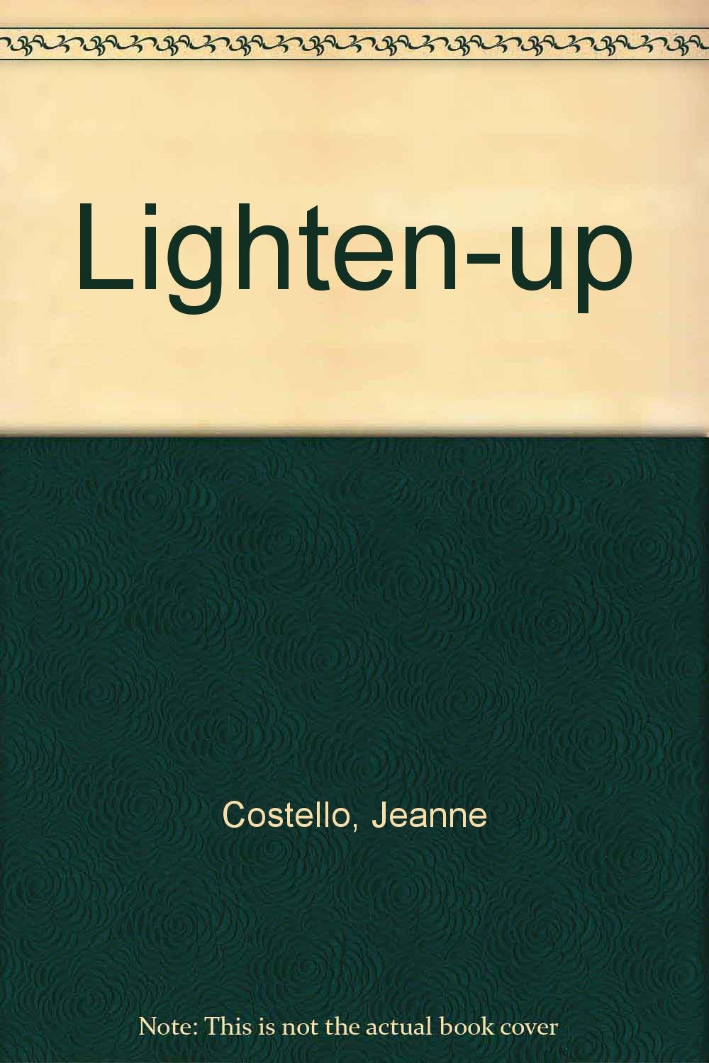 Lighten-up: Costello, Jeanne: 9780960989416: Amazon.com: Books