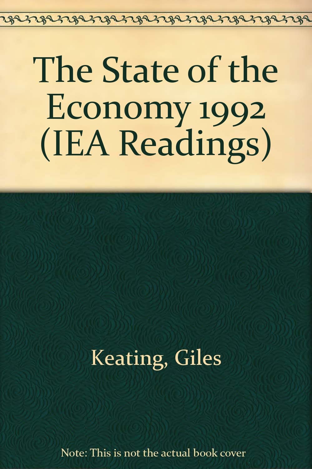 The State of the Economy, 1992 (Iea Readings): Keating, Giles:, Keating ...