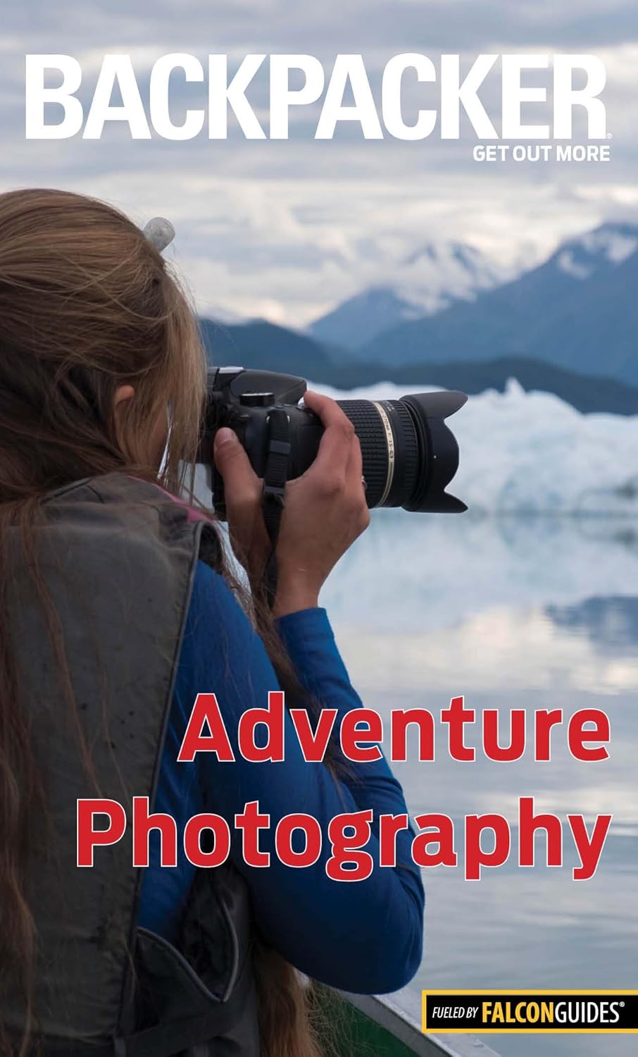 Backpacker Adventure Photography (Backpacker Magazine Series): Bailey ...