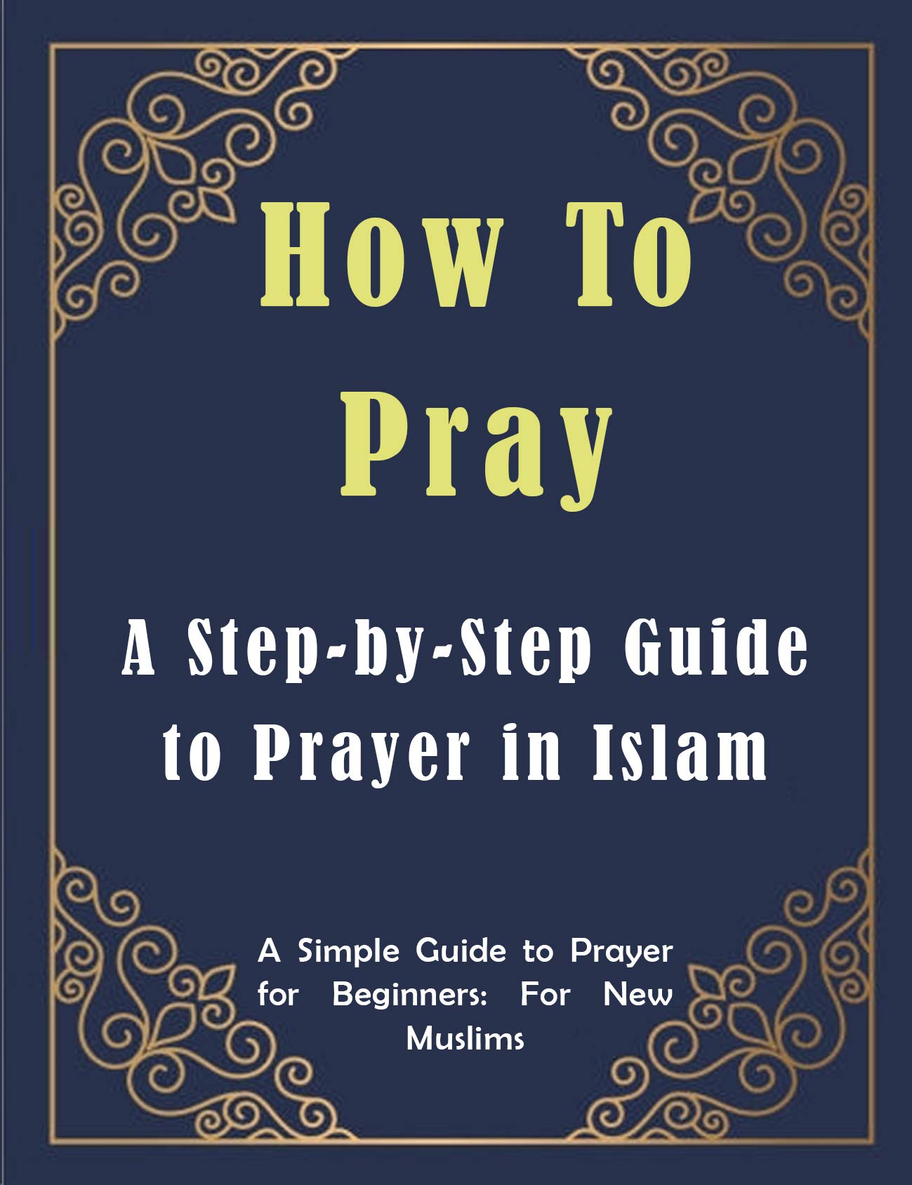 Buy How to Pray: A Step-by-Step Guide to Prayer in Islam Online at ...