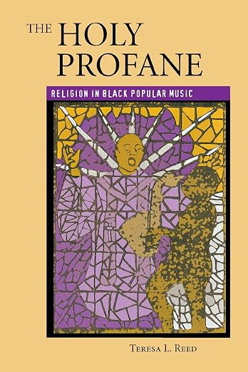 The Holy Profane: Religion in Black Popular Music: Reed, Teresa L ...