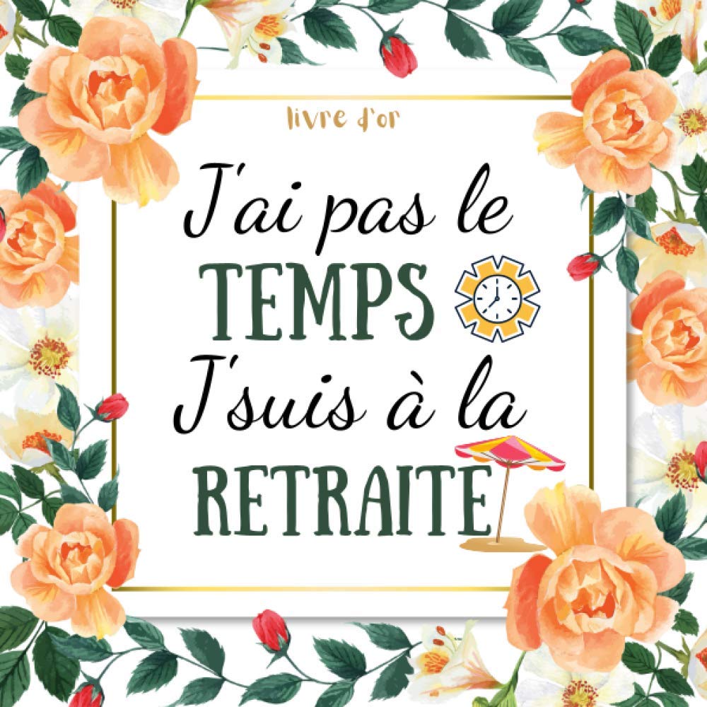 Buy j'ai pas le temps j'suis à la retraite: livre d'or depart collegue ...