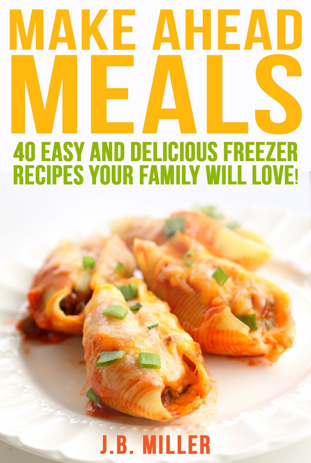 Amazon.com: Make Ahead Meals: 40 Easy and Delicious Freezer Recipes ...