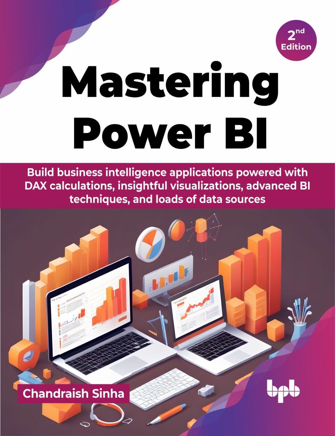 Mastering Power BI: Build business intelligence applications powered with DAX calculations ...