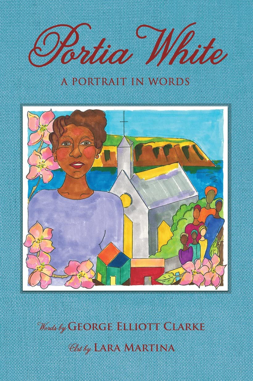 Portia White: A Portrait in Words: Clarke, George Elliott, Martina ...