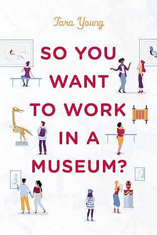 So You Want to Work in a Museum? (American Alliance of Museums): Young ...