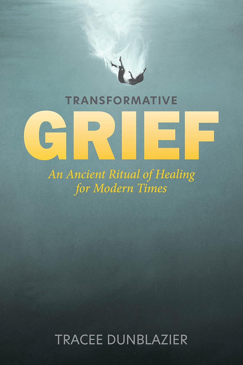 Transformative Grief: An Ancient Ritual of Healing for Modern Times ...