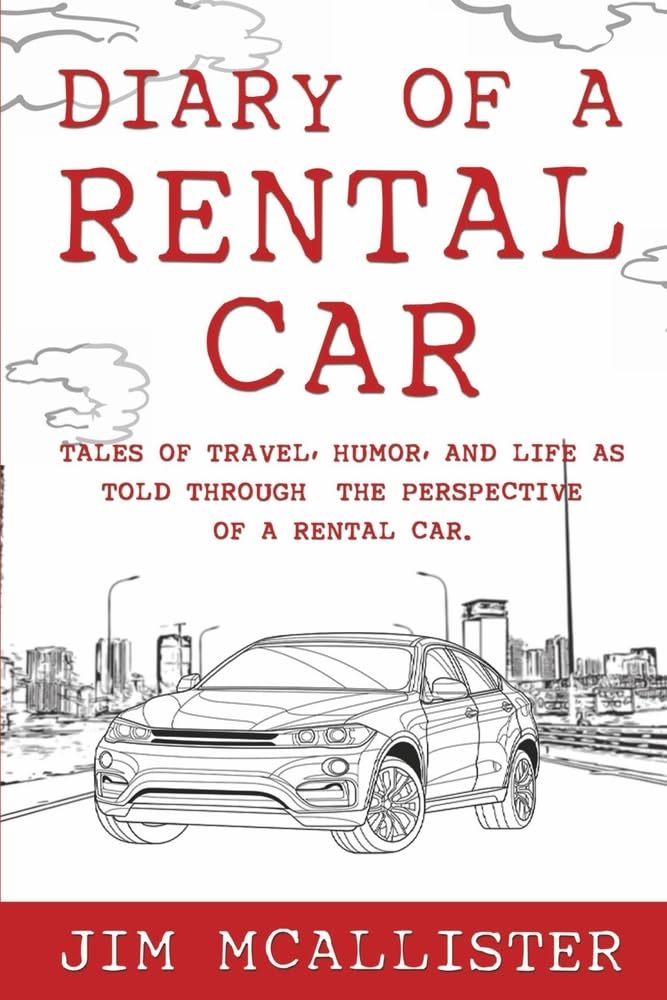 Diary of a Rental Car: Tales of Travel, Humor, and Life as Told Through ...