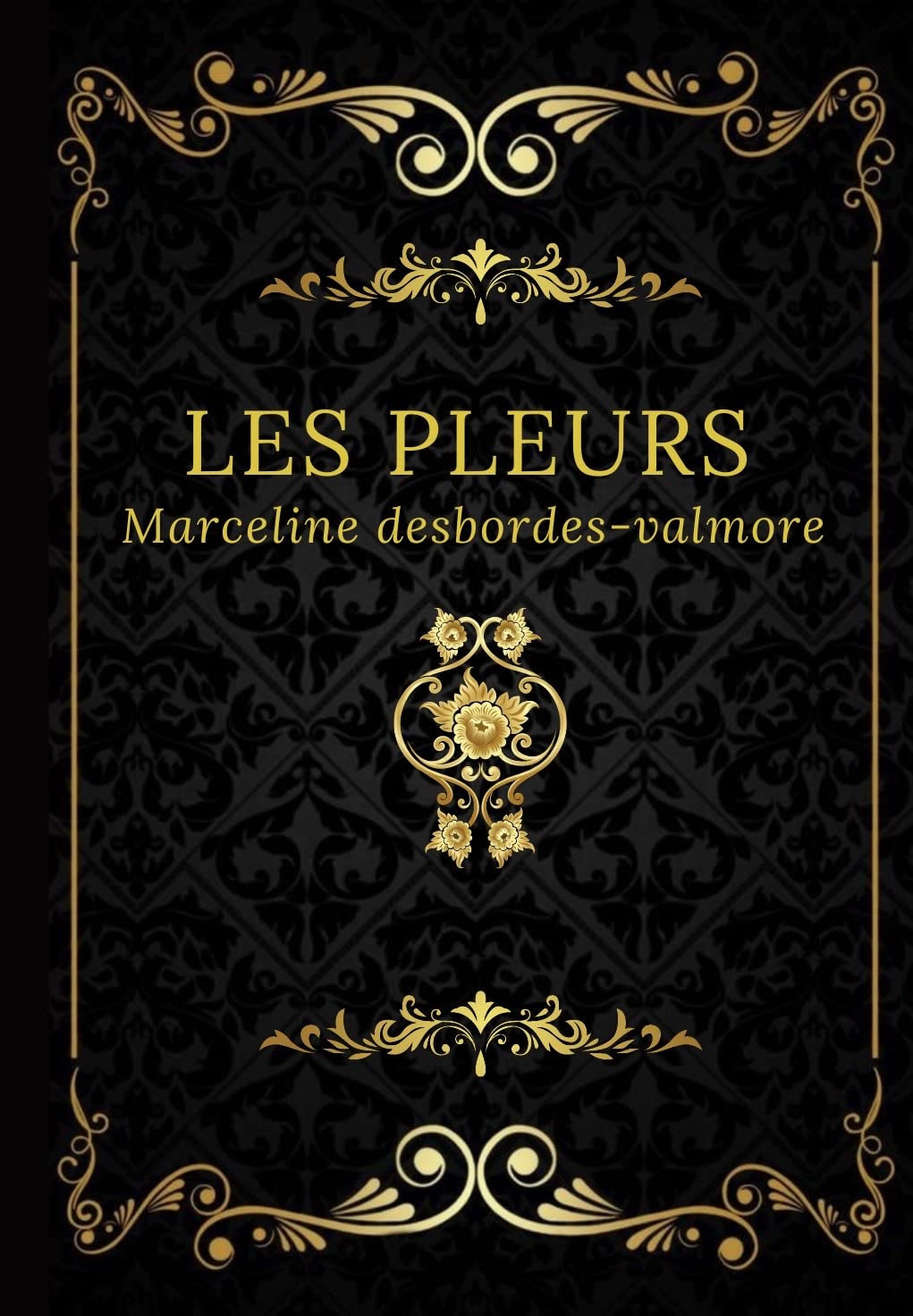 Les pleurs Marceline Desbordes-Valmore: Texte intégral annoté d’une ...