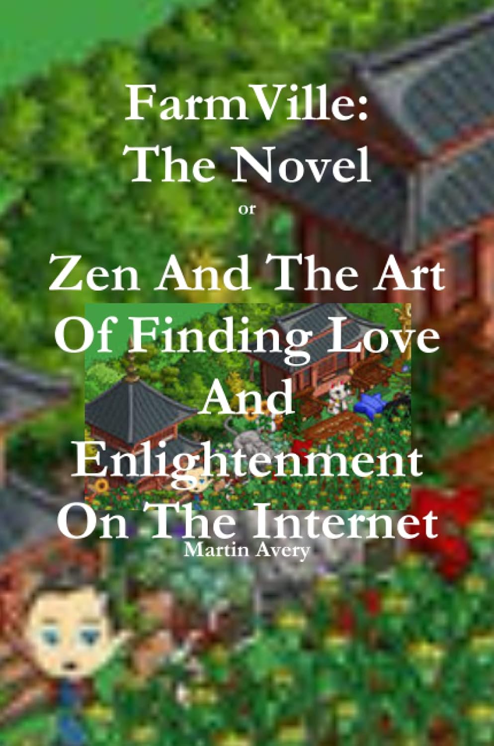 FarmVille: The Novel or Zen And The Art Of Finding Love And ...