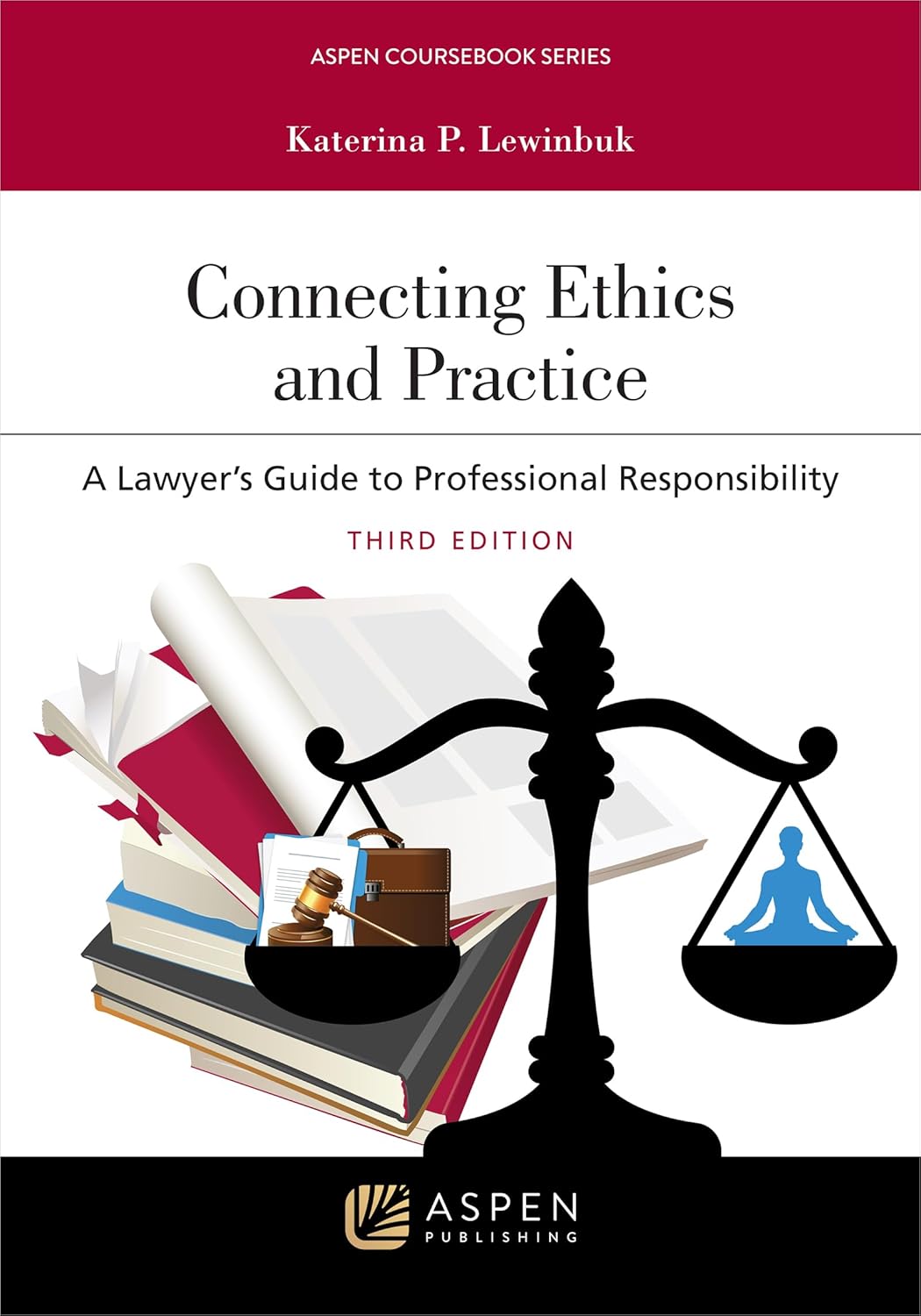 Connecting Ethics and Practice: A Lawyer's Guide to Professional ...