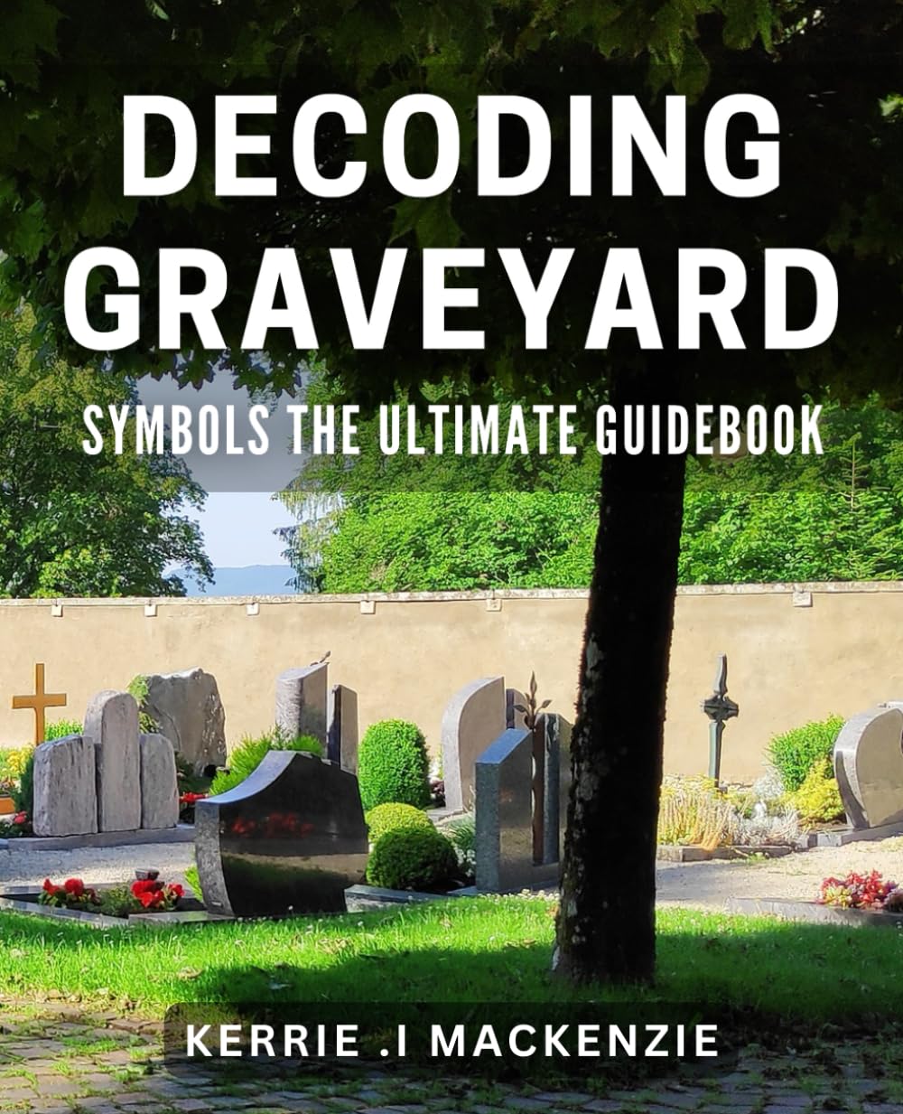 Decoding Graveyard Symbols: The Ultimate Guidebook: Discover Hidden ...
