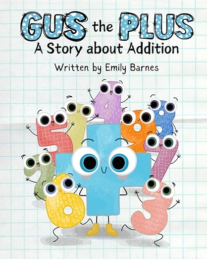 Gus The Plus: A Story About Addition (Gus the Plus and Linus the Minus ...