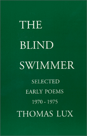 The Blind Swimmer: Early Selected Poems 1970 - 1975: Lux, Thomas ...