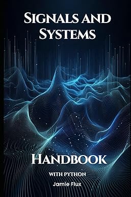 Signals and Systems Handbook with Python (Golden Dawn Engineering ...