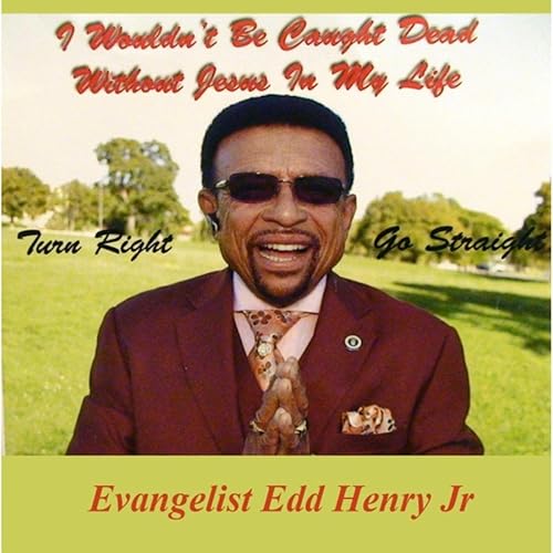I Wouldn t Be Caught Dead Without Jesus In My Life Von Evangelist Edd i-wouldn-t-be-caught-dead-without-jesus-in-my-life-von-evangelist-edd