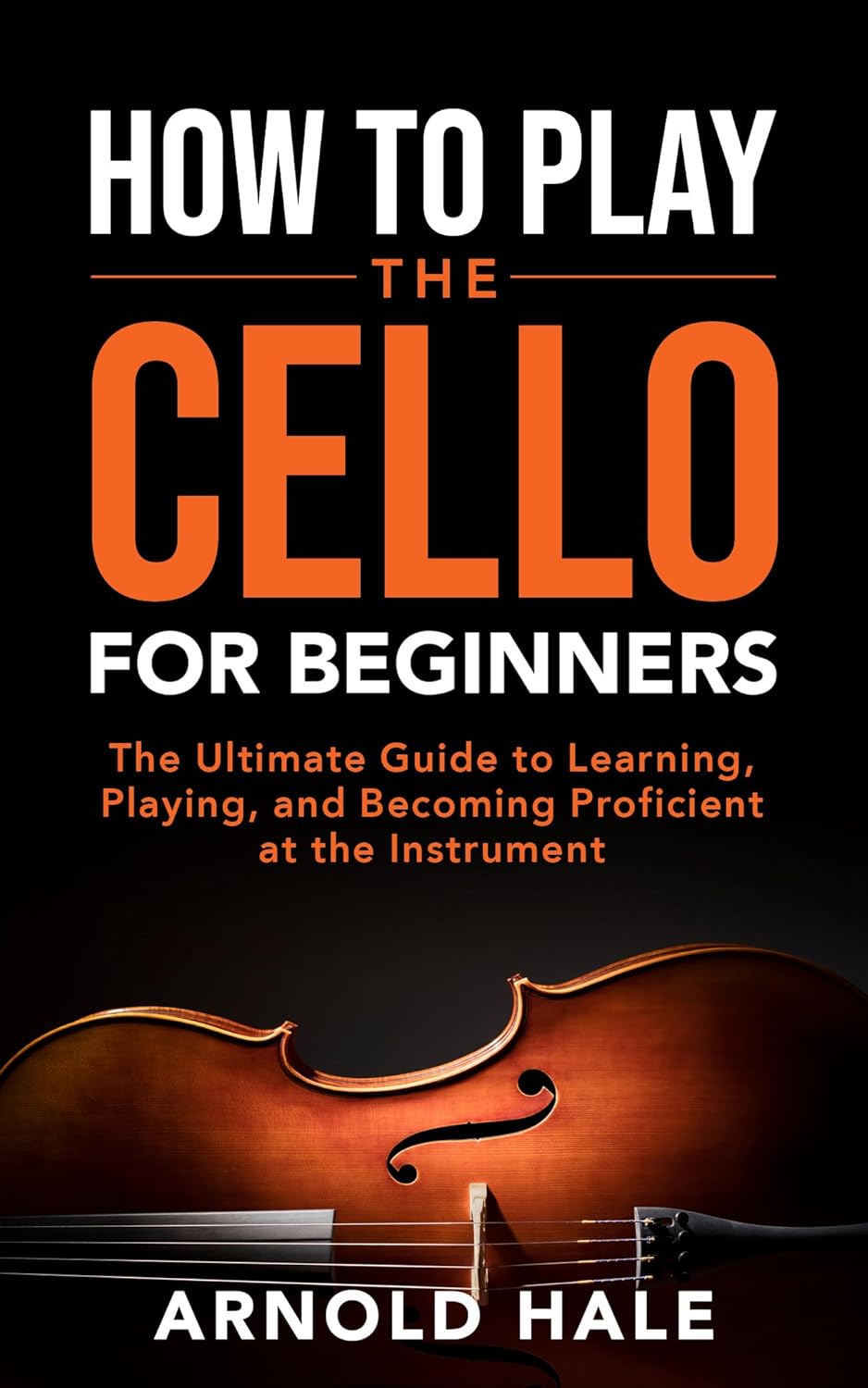 Amazon.com: How to Play the Cello for Beginners: The Ultimate Guide to ...
