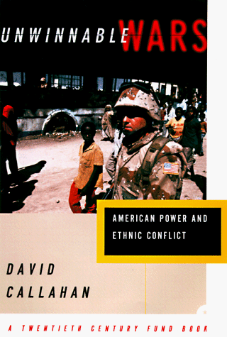Unwinnable Wars: American Power and Ethnic Conflict: Callahan, David ...