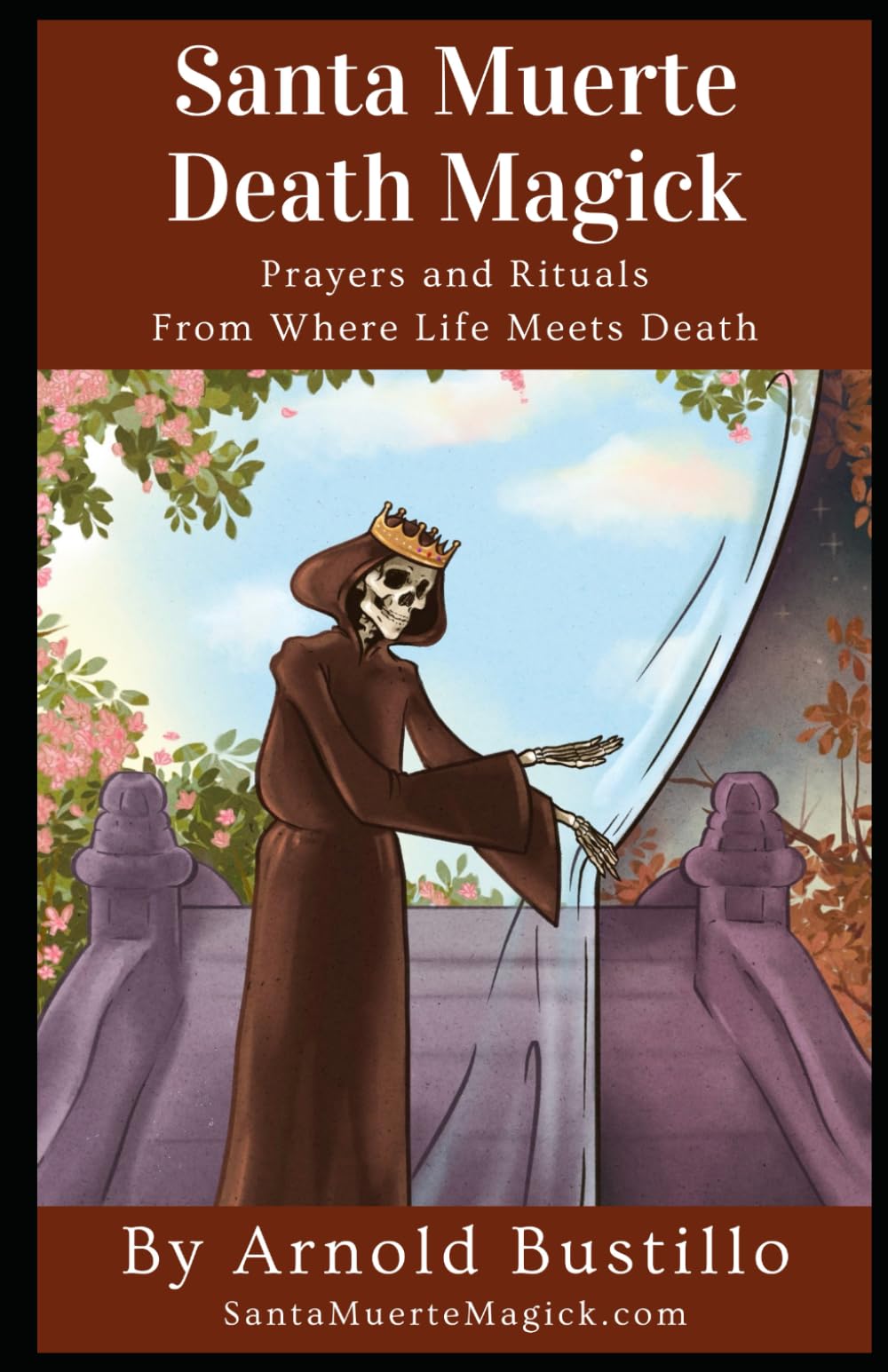 Santa Muerte Death Magick: Prayers and Rituals From Where Life Meets ...