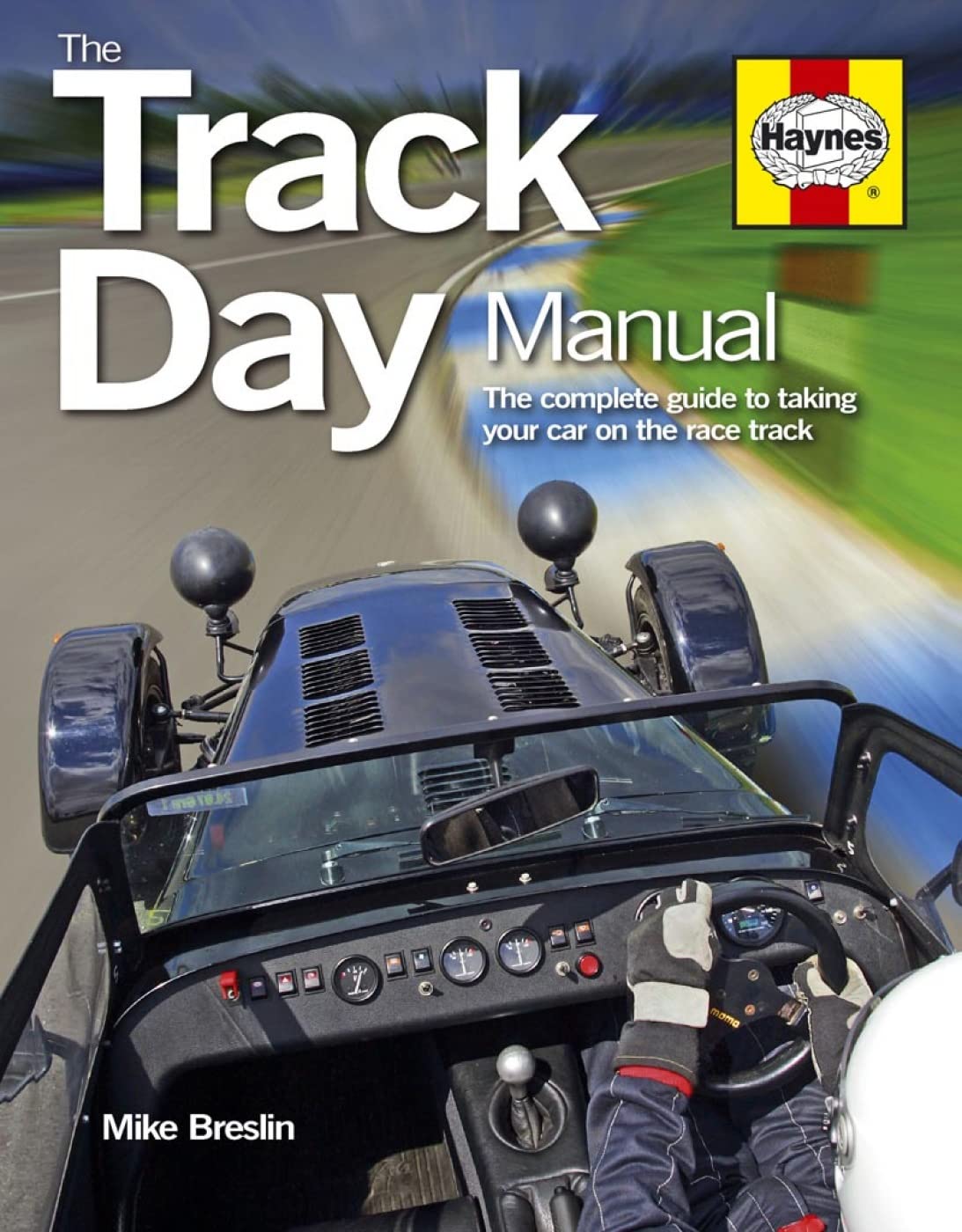 Track Day Manual: The complete guide to taking your car on the race ...