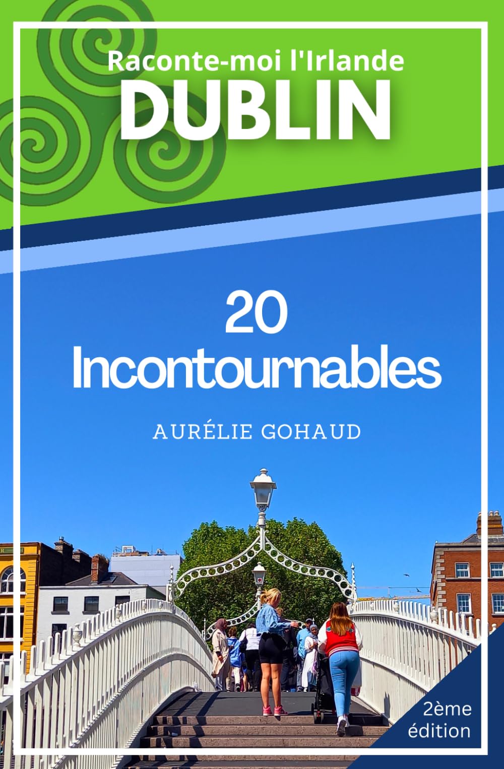Guide DUBLIN - 20 Incontournables (2ème édition) : Gohaud, Aurélie, Irlande, Raconte-moi l ...