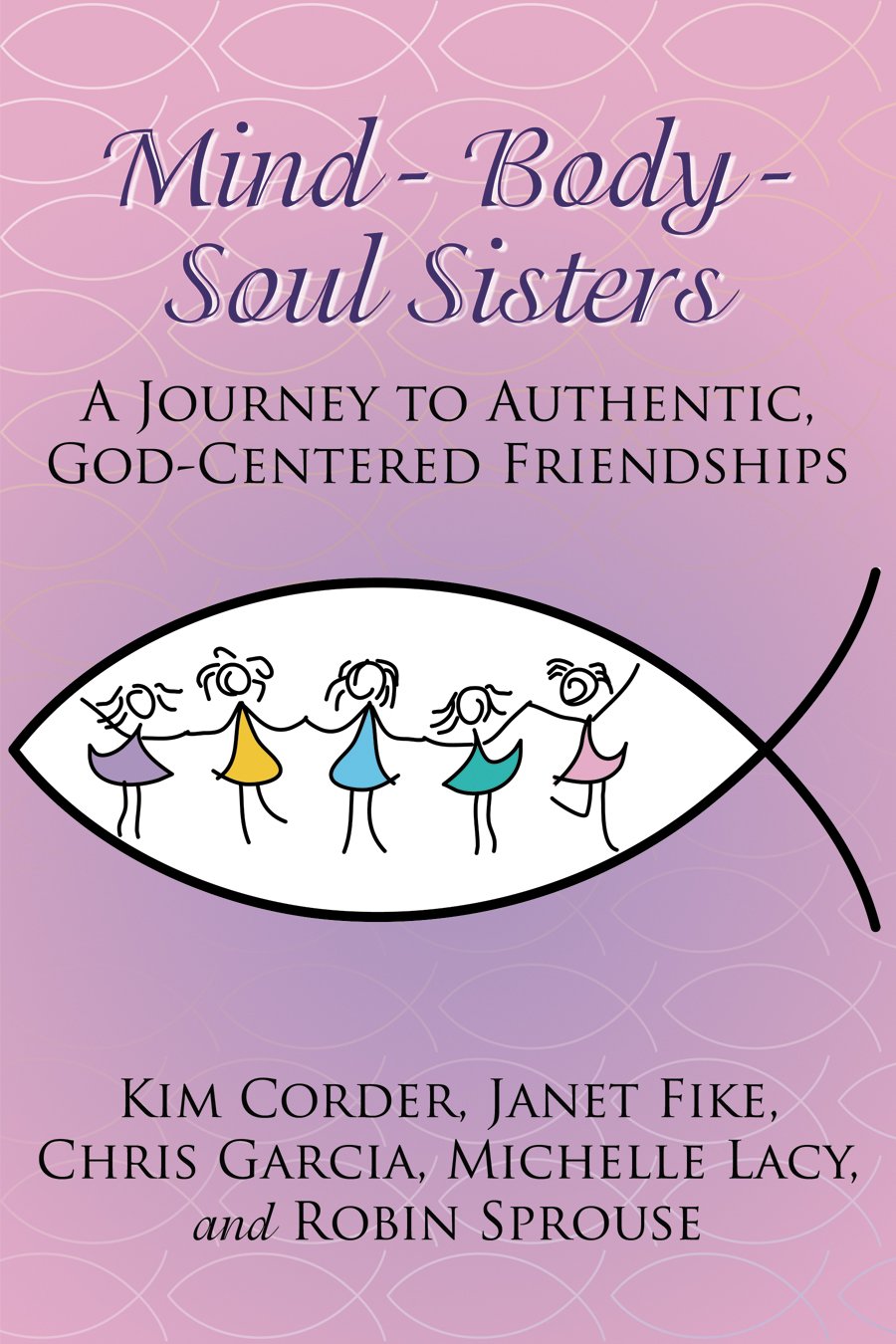 Mind - Body - Soul Sisters: A Journey to Authentic, God-Centered ...