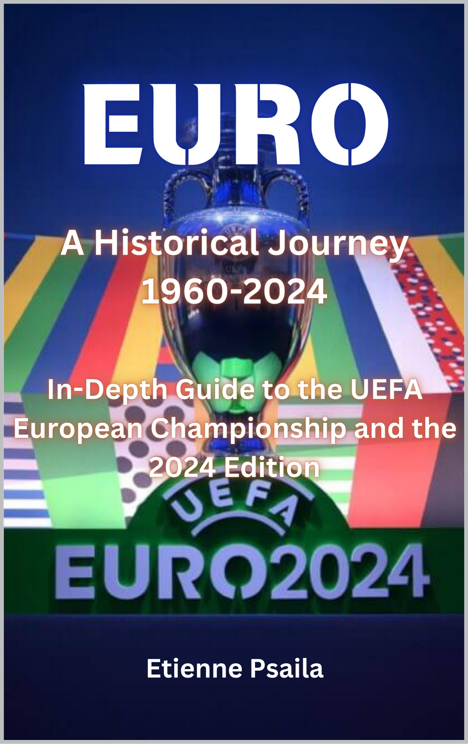 Buy EURO: A Historical Journey 1960-2024 – In-Depth Guide to the UEFA ...