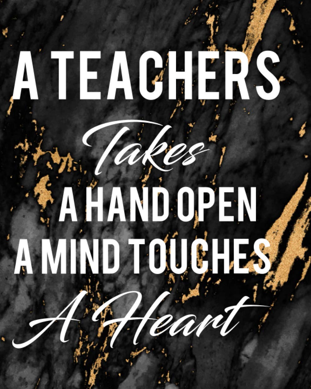 A Teachers Takes A Hand Open A Mind Touches A Heart: World Teachers ...
