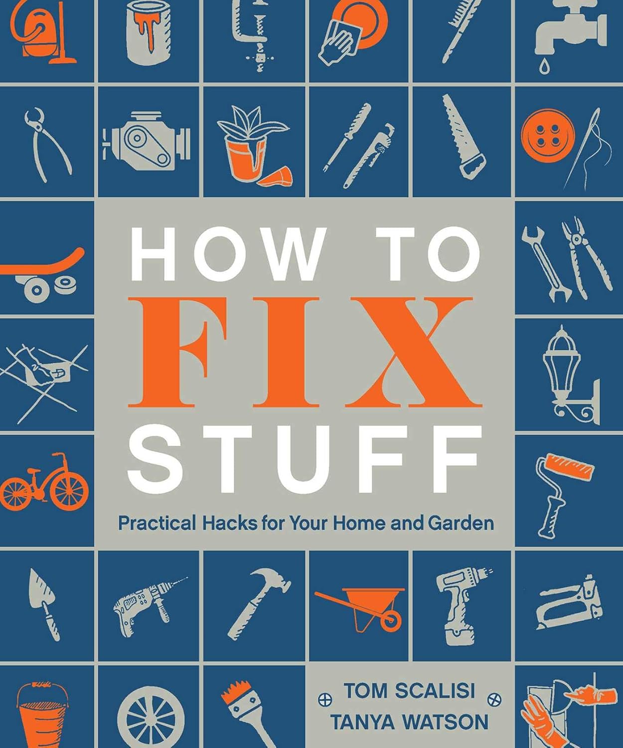 How to Fix Stuff: Practical Hacks for Your Home and Garden: Scalisi ...