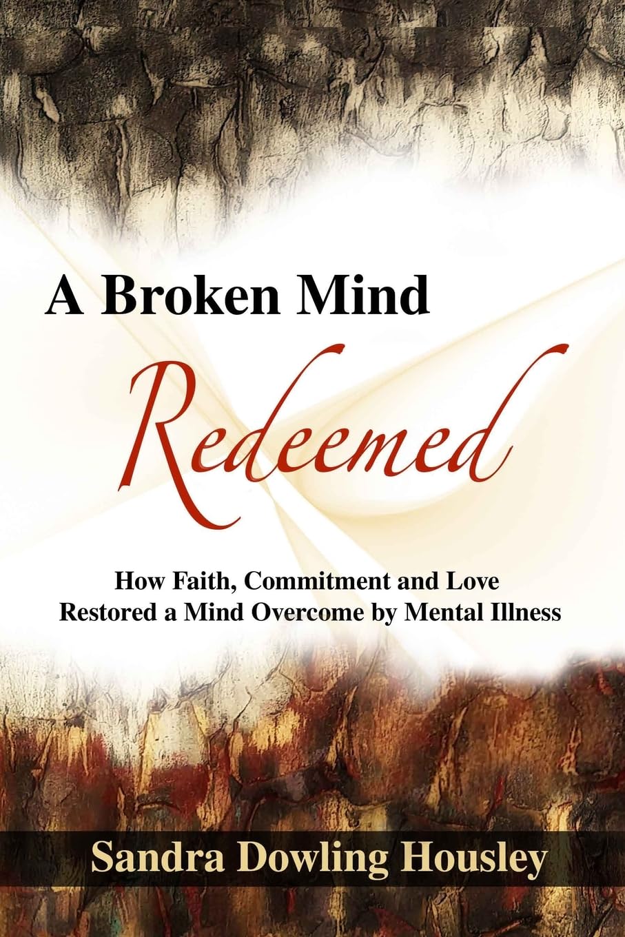 A Broken Mind Redeemed: How Faith, Commitment, and Love Restored a Mind ...